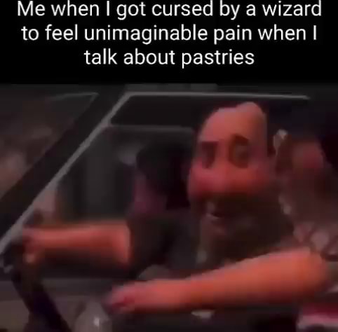 Me when I got cursed by a wizard to feel unimaginable pain when I talk ...