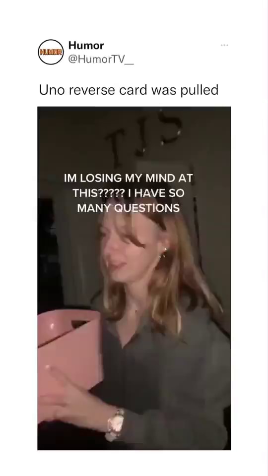 Humor Humortv Uno Reverse Card Was Pulled Im Losing My Mind At I Have