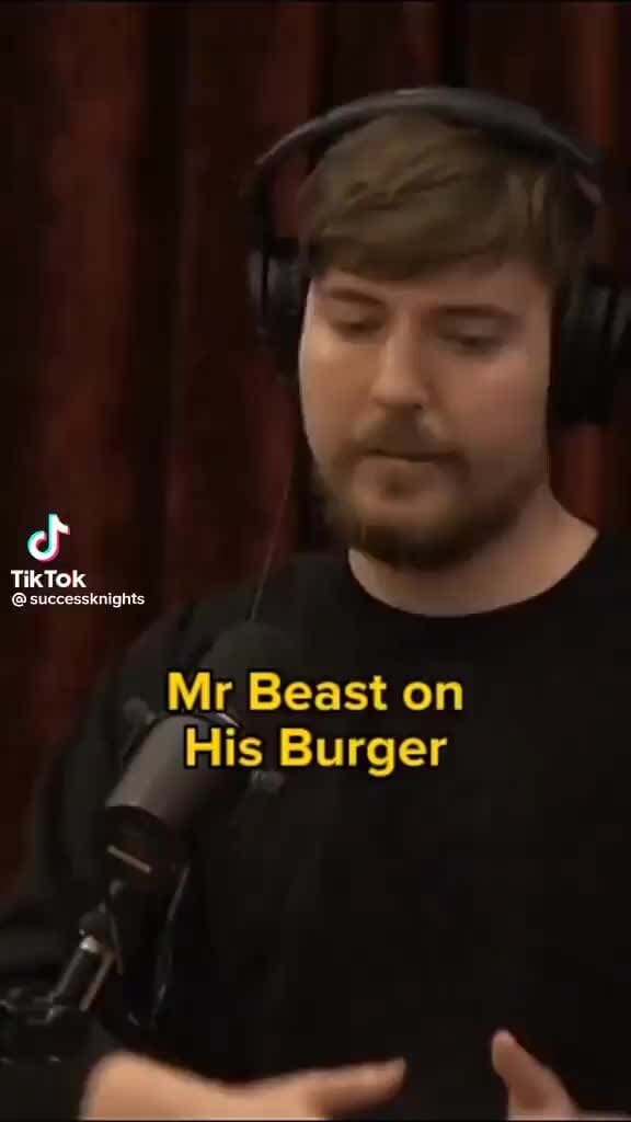 TikTok @successknights _Mr Beast on His Burger - iFunny