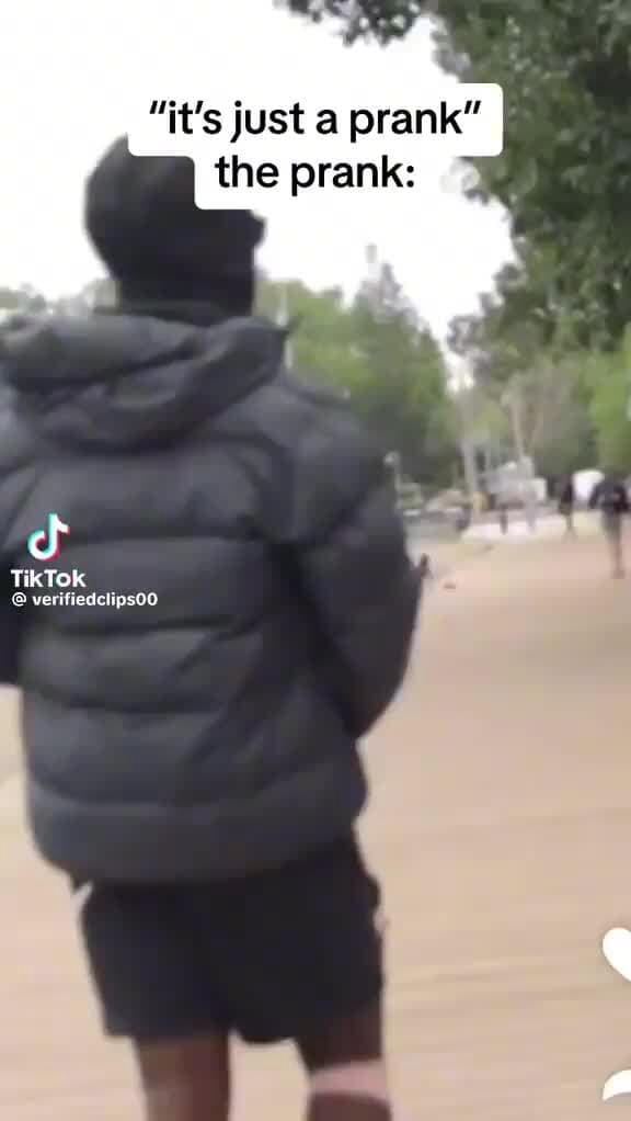 "it's just a prank" the prank: TikTok verifiedclipsoo - iFunny