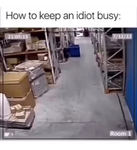 How to keep an idiot busy: Room - iFunny
