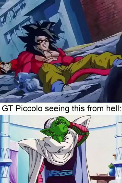 GT Piccolo seeing this from hell: - iFunny