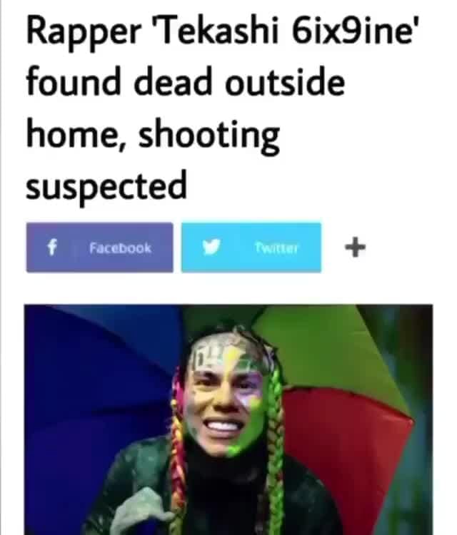 Rapper Tekashi 6ix9ine found dead outside home, shooting suspected - iFunny