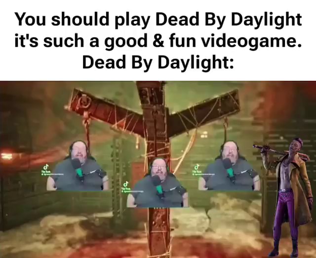 You should play Dead By Daylight it's such a good & fun videogame. Dead ...