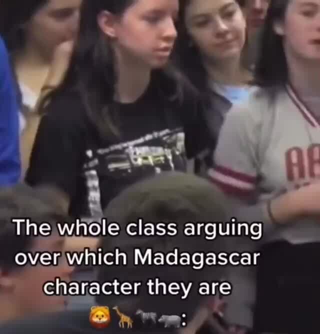 The whole class arguing over, which Madagascar character they are - iFunny The whole class arguing over, which Madagascar character they are - iFunny