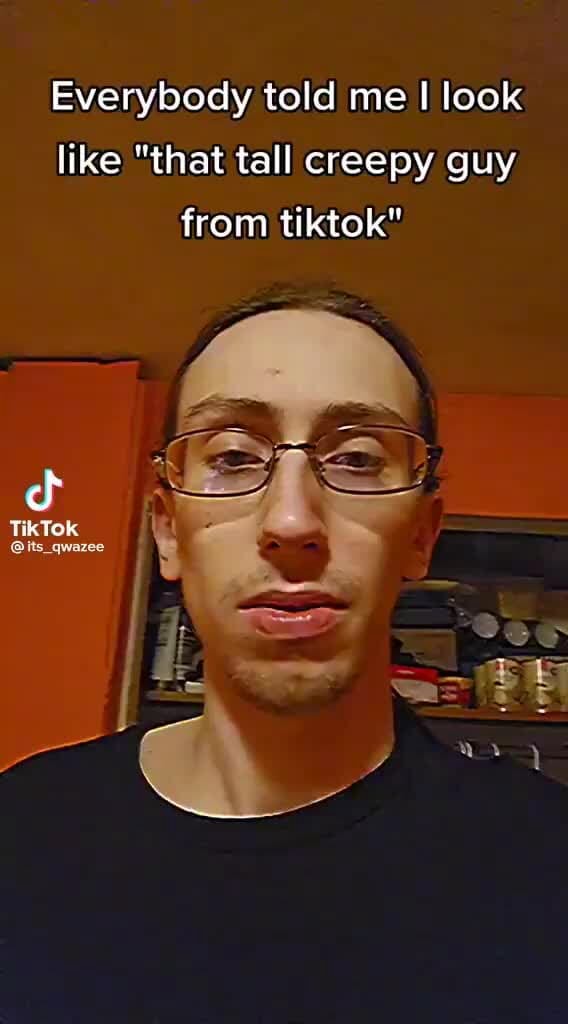 Everybody told me I look like "that tall creepy guy from tiktok" Tik ...