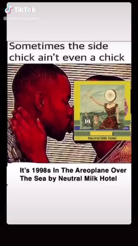 sometimes-the-side-chick-ain-t-even-a-chick-it-s-1998s-in-the-areoplane-over-the-sea-by-neutral