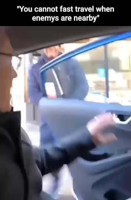 "You cannot fast travel when enemys are nearby" I - iFunny