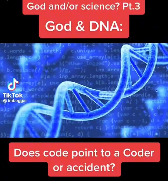 God science? Pt.3 God & DNA: Tik Tok Does code point to a Coder or ...