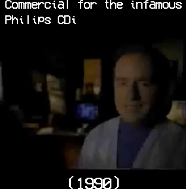 Commercial Tor the infamous Philips CDi - iFunny