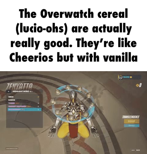 The Overwukh cereal (lucio-ohs) are actually really good. They're like ...