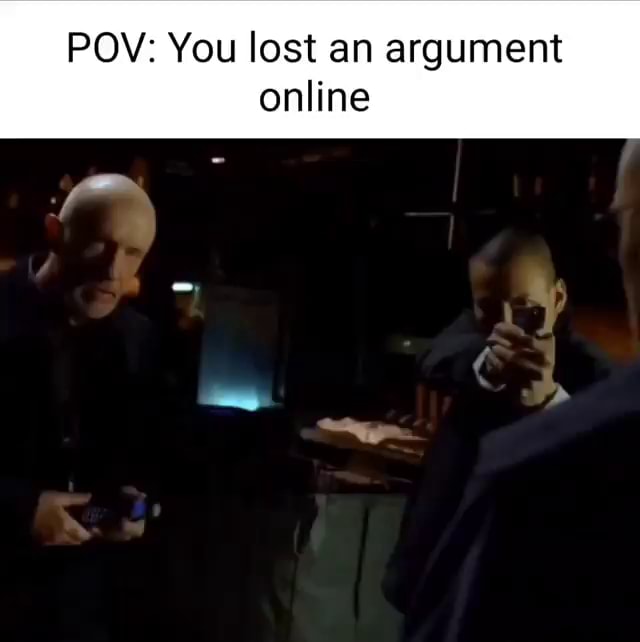 POV: You lost an argument online - iFunny