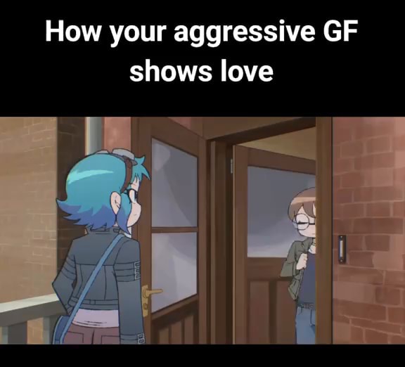 How your aggressive GF shows love - iFunny
