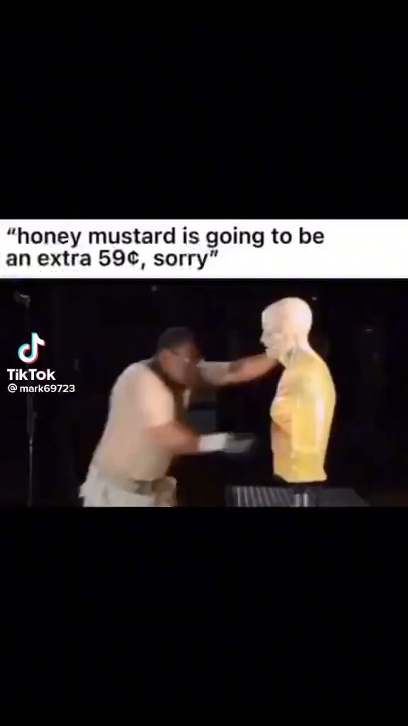 "honey mustard is going to be an extra sorry" TikTok mark69723 - iFunny