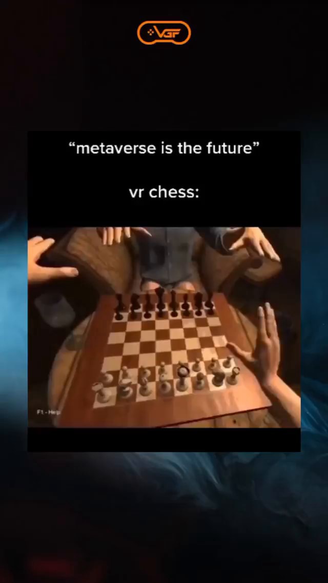"metaverse is the future" vr chess: - iFunny
