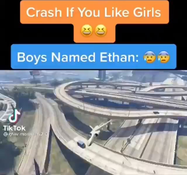 Crash If You Like Girls I Boys Named Ethan: TOK - iFunny