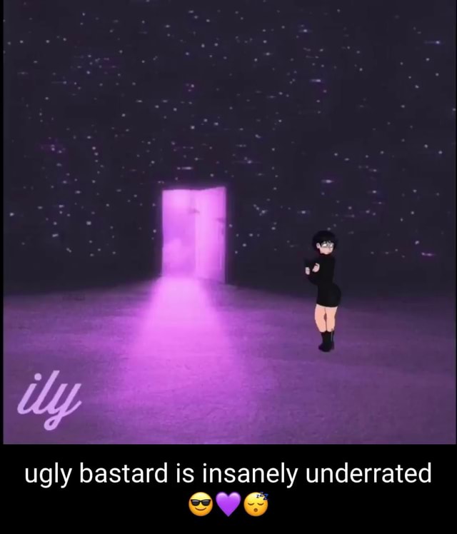 Ugly bastard is insanely underrated - iFunny