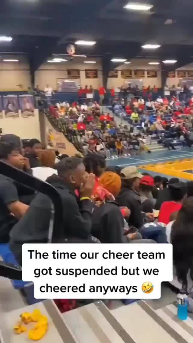 The time our cheer team got suspended but we cheered anyways - iFunny