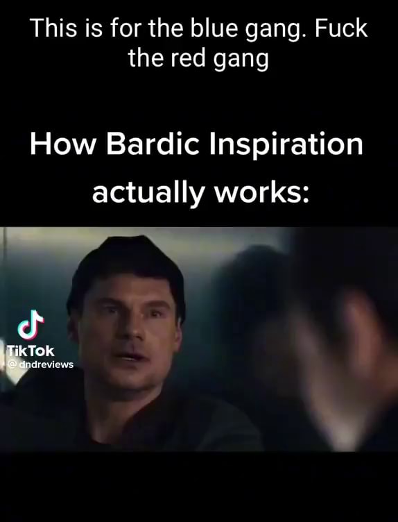 This is for the blue gang. Fuck the red gang How Bardic Inspiration ...