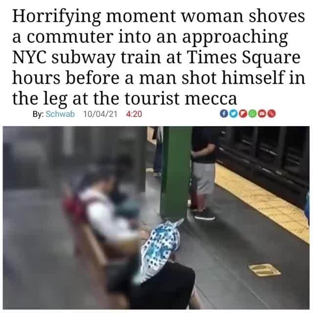 Horrifying Moment Woman Shoves A Commuter Into An Approaching Nyc