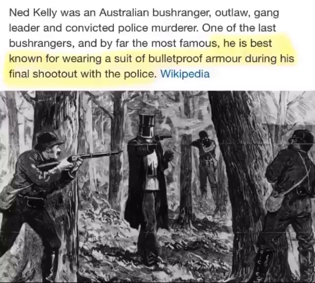 Ned Kelly was an Australian bushranger, outlaw, gang leader and ...