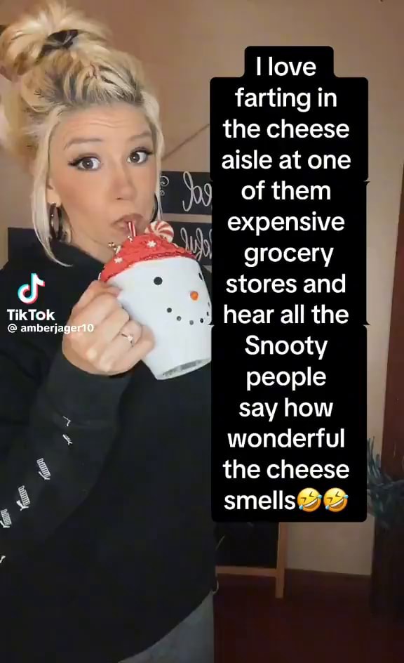 CS TikTok llove farting in the cheese aisle at one of them I expensive ...