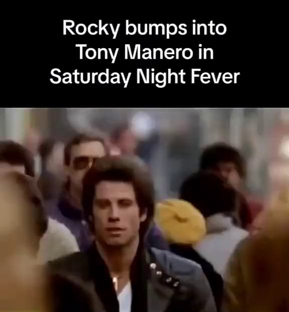 Rocky bumps into Tony Manero in Saturday Night Fever - iFunny