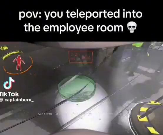 Pov: you teleported into the employee room fikTok captainborn - iFunny