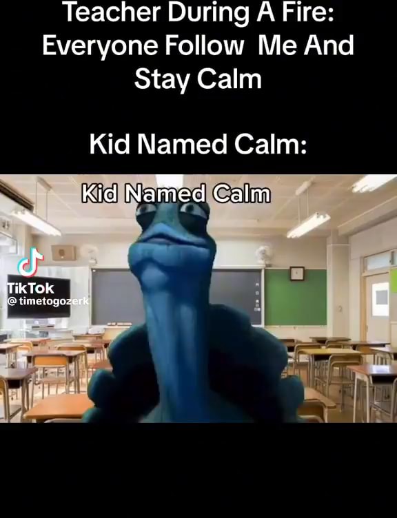 Teacher During A Fire: Everyone Follow Me And Stay Calm Kid Named Calm ...