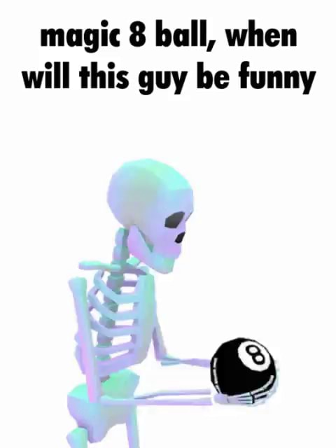 Magic 8 ball, when will this guy be funny re - iFunny