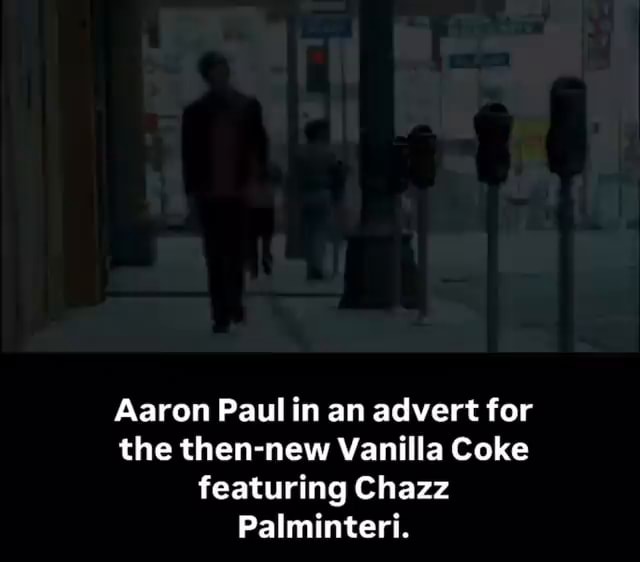 Aaron Paul in an advert for the then-new Vanilla Coke featuring Chazz ...