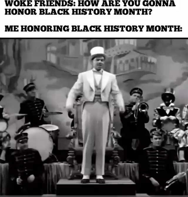 GONNA HONOR BLACK HISTORY MONTH? ME HONORING BLACK HISTORY MONTH: I ...