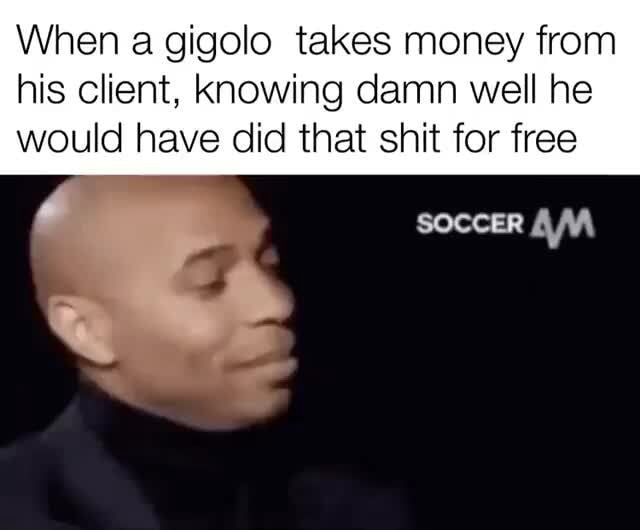 When a gigolo takes money from his client, knowing damn well he would ...