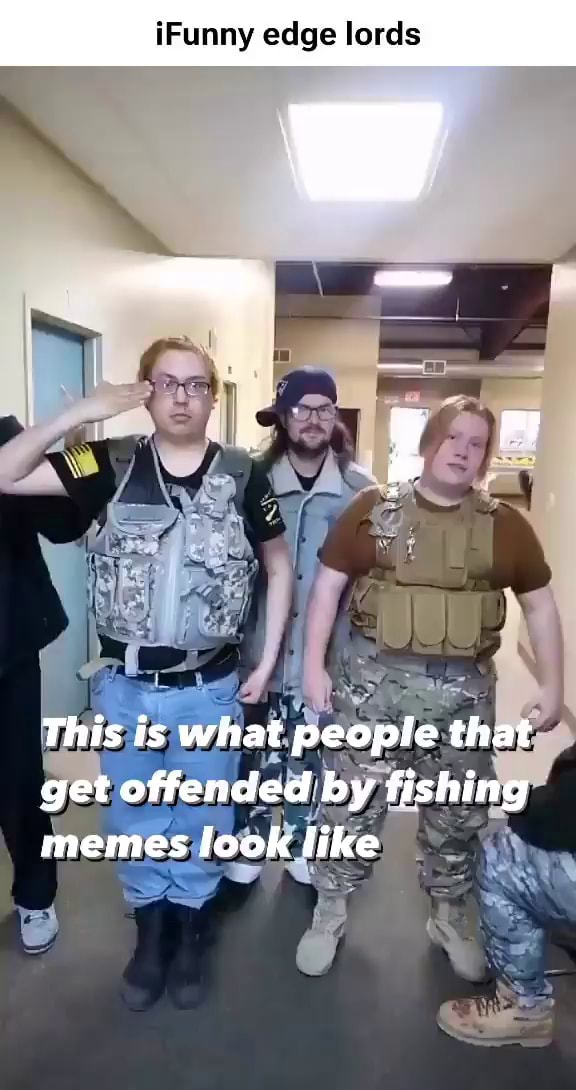 IFunny edge lords This is what people that get offended by fishing ...