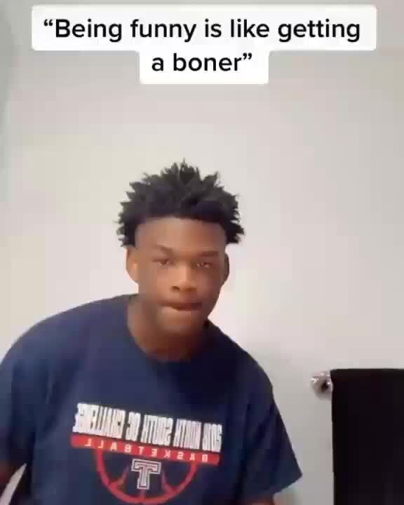 "Being funny is like getting a boner" - iFunny