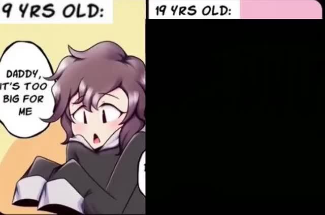 YRS OLD: OLD: DADDY T'S Too BIG FOR ME - iFunny