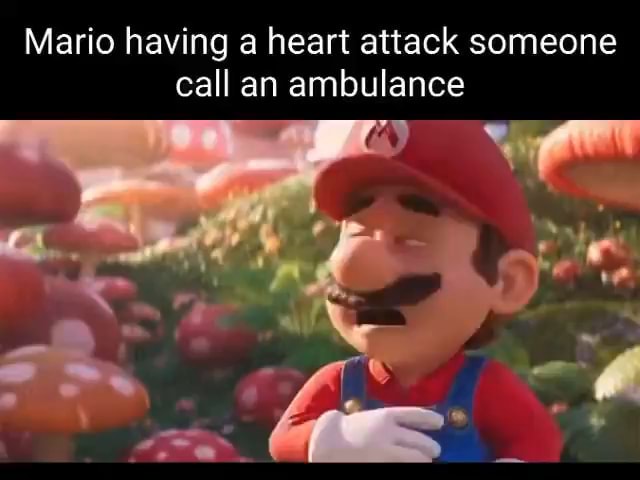 Mario having a heart attack someone call an ambulance - iFunny
