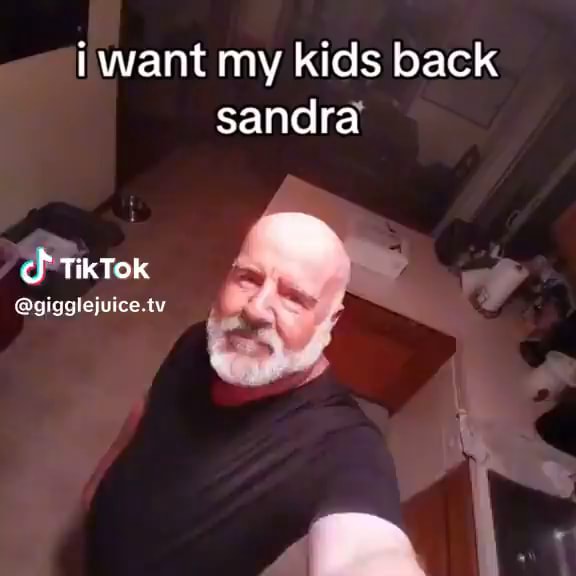 Want my kids back sandra TikTok @gigglejuice.tv - iFunny