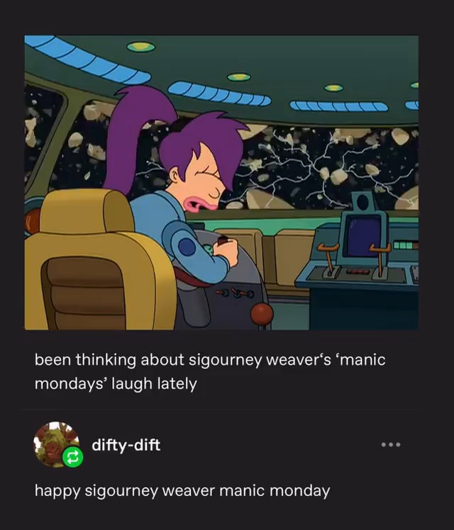 Been thinking about sigourney weaver's 'manic mondays' laugh lately ...