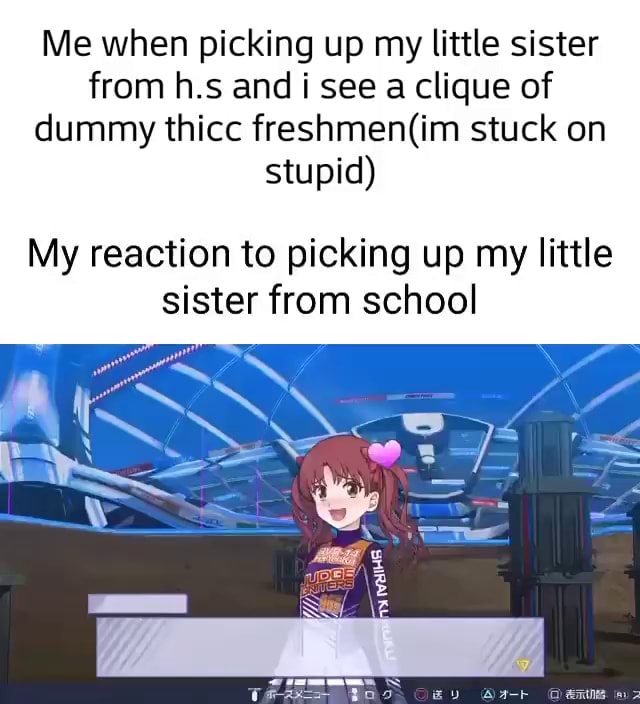 Me when picking up my little sister from h.s and i see a clique of ...