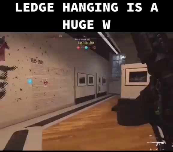 LEDGE HANGING IS A HUGE - iFunny