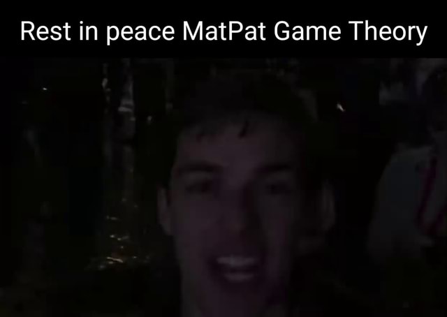 Rest in peace MatPat Game Theory - iFunny