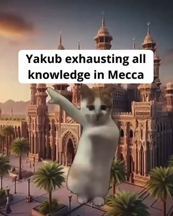 Yakub exhausting all I knowledge in Mecca - iFunny