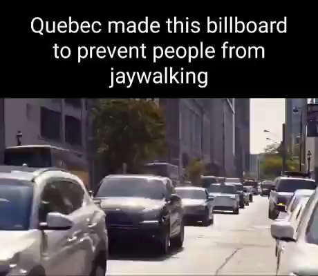 Quebec made this billboard to prevent people from jaywalking - iFunny