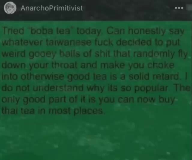 Ana choPrimitivist Tried "boba tea" today. Can honestly say whatever ...
