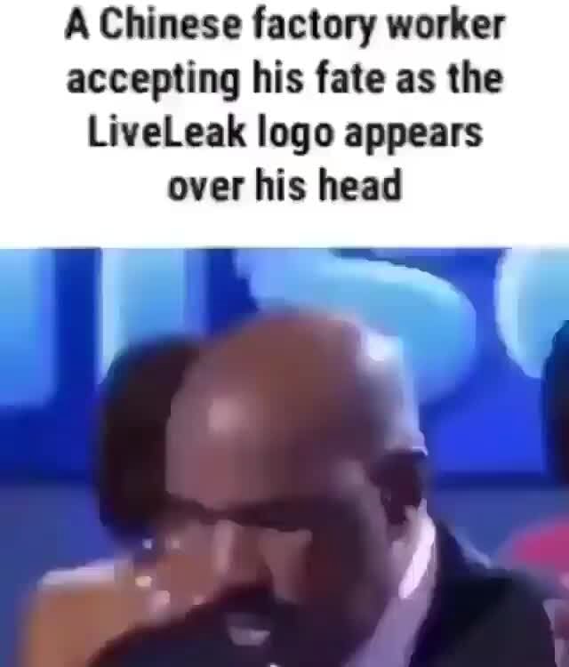 A Chinese factory worker accepting his fate as the LiveLeak logo ...