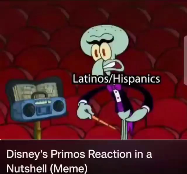 Latinos/ Hispanics Disney's Primos Reaction ina Nutshell (Meme) - iFunny