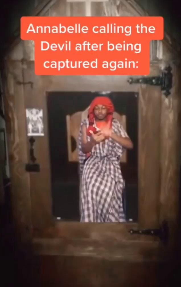 Annabelle calling the Devil after being captured again - iFunny