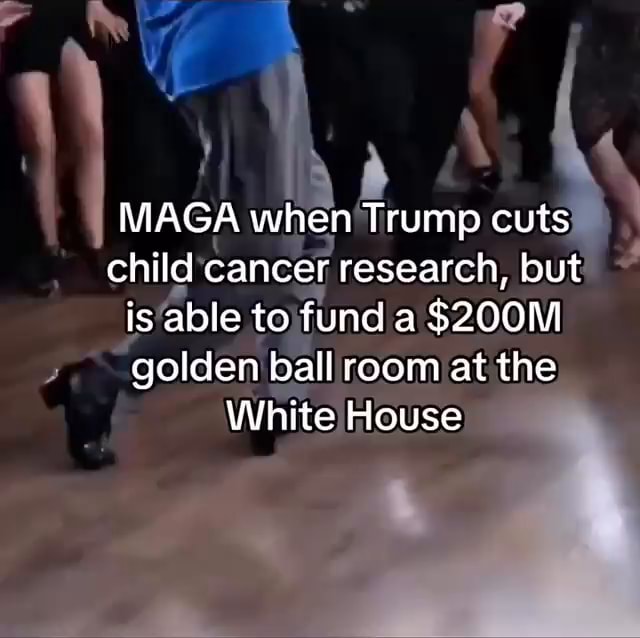 MAGA when Trump cuts child cancer research, but is able to fund a $200M ...