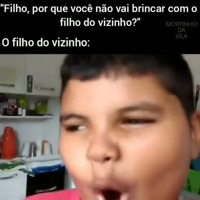 Filho Por Que Você Não Vai Brincar Com O Filho Do Vizinho O Filho